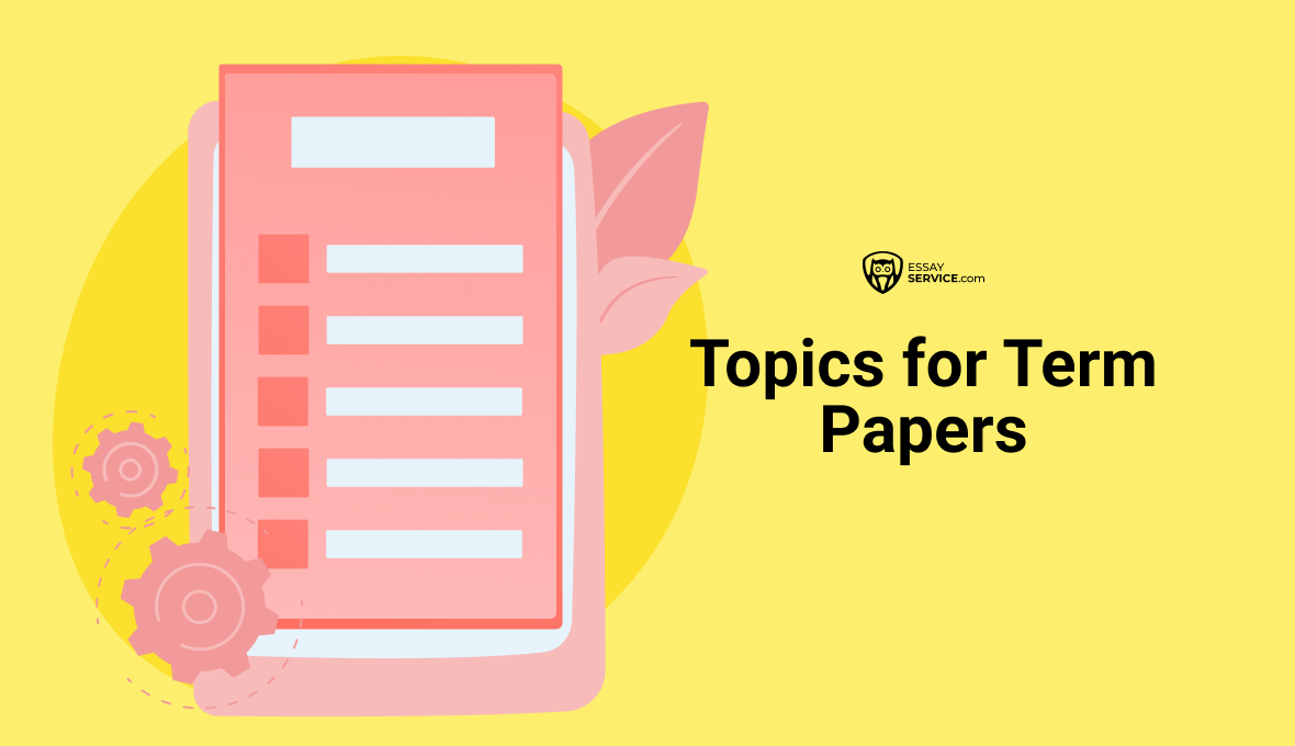 Topics for Term Papers: 100 Smart Ideas for You